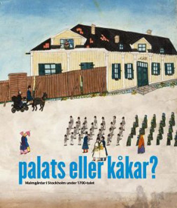 Palats eller kåkar : malmgårdar i Stockholm under 1700-talet ...