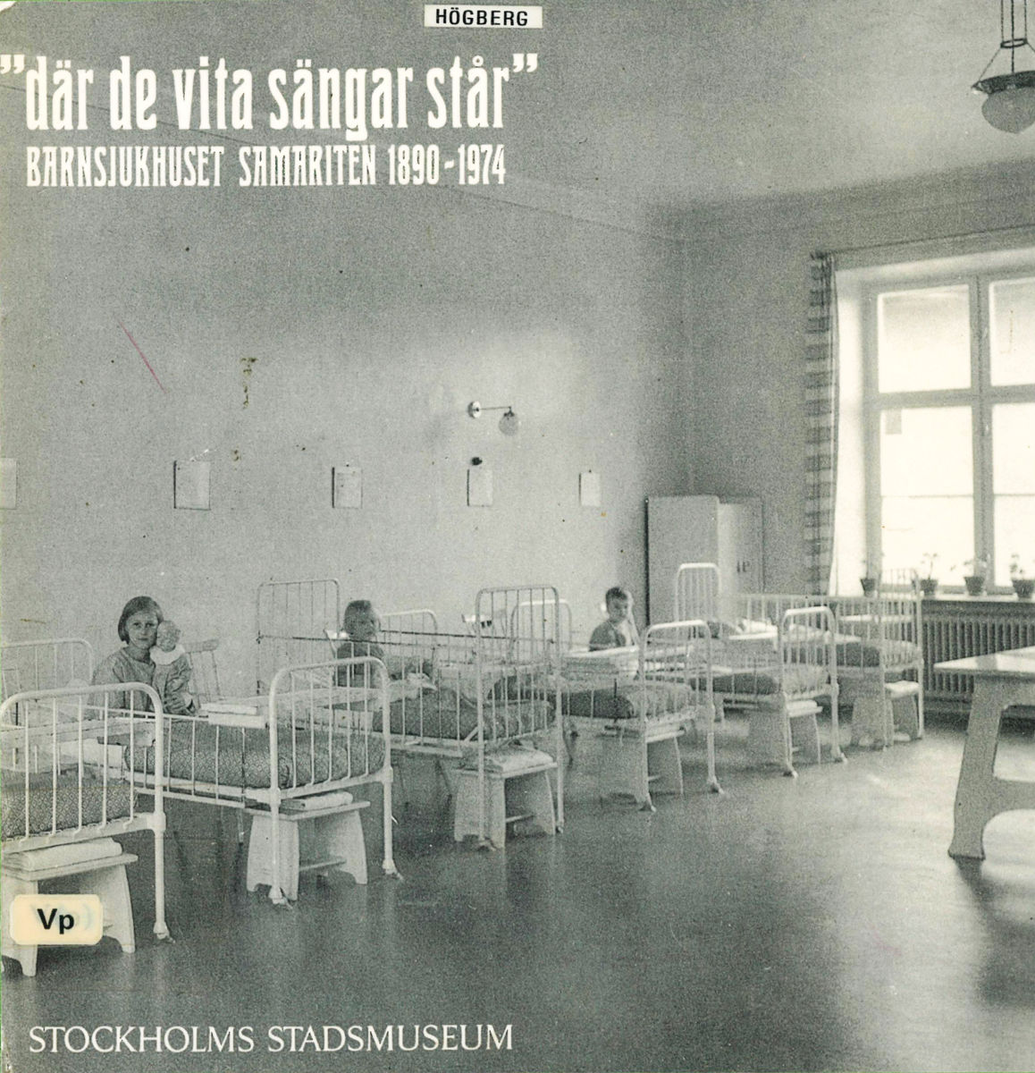 "Där de vita sängar står" : Barnsjukhuset Samariten 1890-1974 ...
